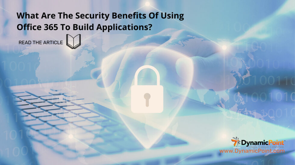 Microsoft 365 Security Benefits to Build Applications